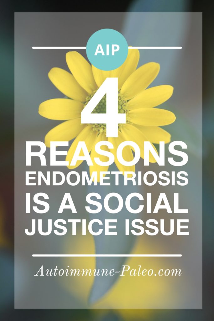 Four Reasons Endometriosis Is A Social Justice Issue - Autoimmune Wellness