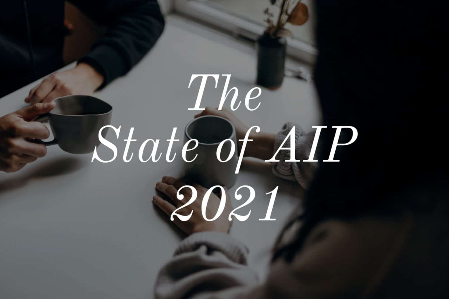 The State of AIP 2021: Where the AIP Movement is and Where its Going